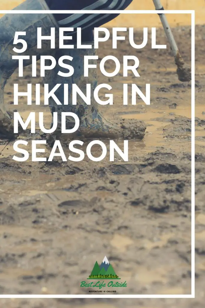 5 Helpful Tips for Hiking in Mud Season - Hiking While Protecting the ...